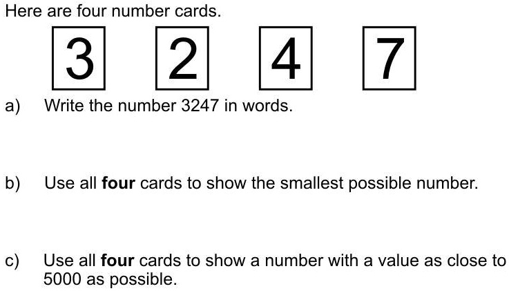 Here are four number cards. 3 2 4 7 a) Write the number 3247 in words. b) Use all four cards to ...
