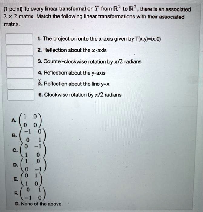 SOLVED: Point) To every linear transformation T from R2 to R2, there is an associated 2 x 2 ...