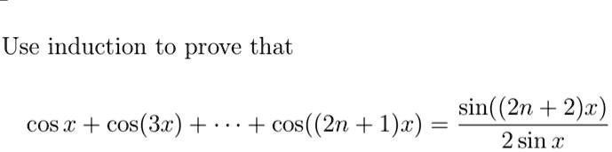 Use induction to prove that sin((2n+2)x) cosx+cos3x+..+cos2n+1x 2 sinx