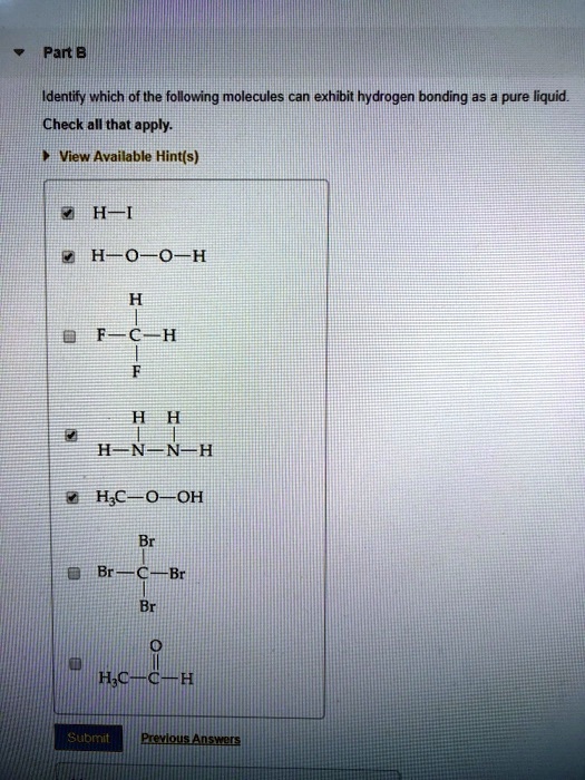 Part B Identify which of the following molecules can exhibit hydrogen bonding as a pure liquid ...