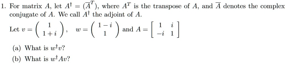 1. For matrix A, let A† = (A¯)T, where AT is the transpose of A, and A ...