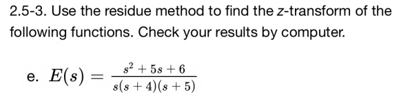 2.5-3. Use the residue method to find the z-transform of the following ...