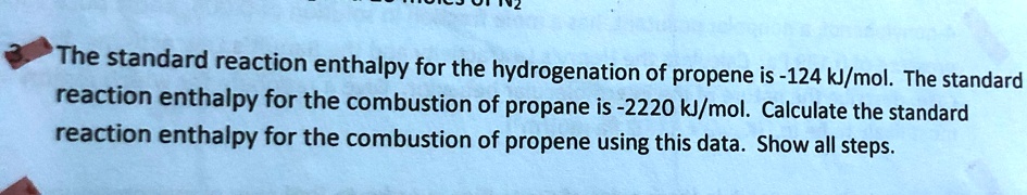 The standard reaction enthalpy for the hydrogenation of propene is -124 ...