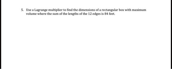 SOLVED:Use_ Lagrange multiplier to find the dimensions of & rectangular box with maximum volume ...