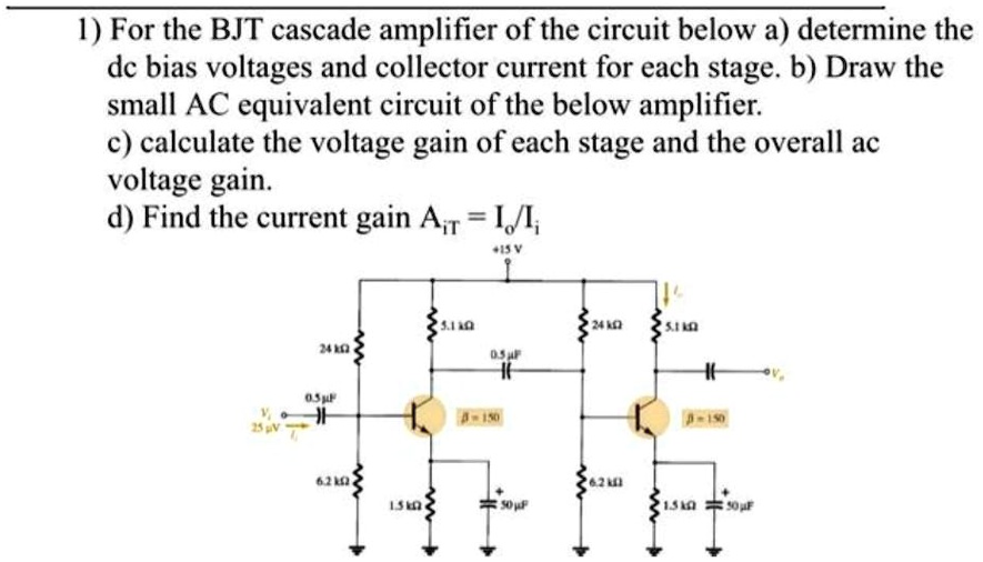 SOLVED: 1) For the BJT cascade amplifier of the circuit below: a) Determine the DC bias voltages ...