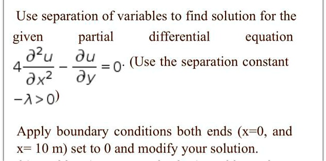 SOLVED: Use separation of variables to find solution for the given ...