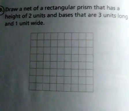 SOLVED: Draw a net of a rectangular prism that has a height of 2 units ...