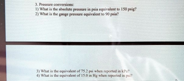 SOLVED: Pressure conversions: 1. What is the absolute pressure in psia ...