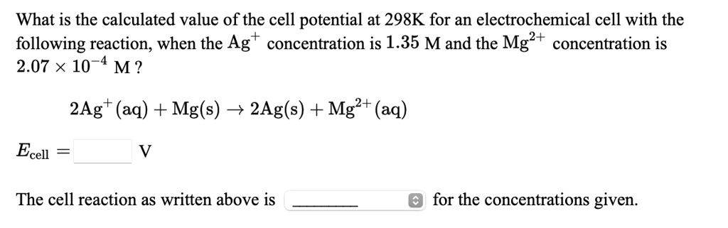 SOLVED: What is the calculated value of the cell potential at 298K for ...