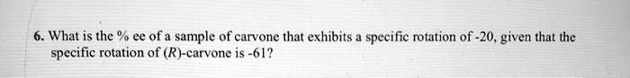 SOLVED: What is the % ee of a sample of carvone that exhibits a ...