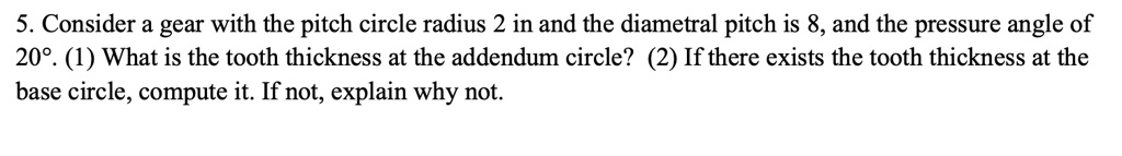 consider a gear with the pitch circle radius 2 in and the diametral ...