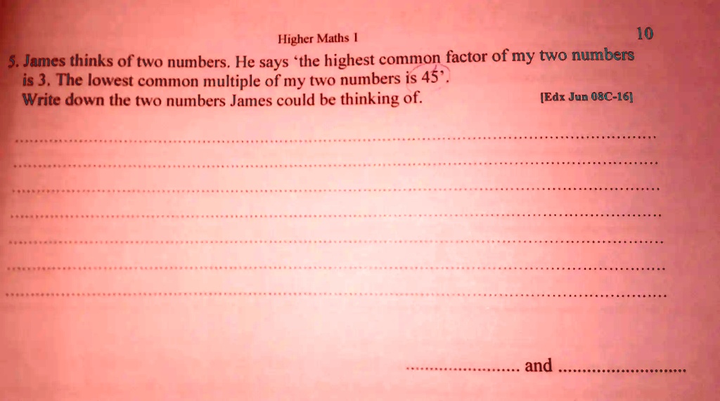 Higher Maths 1 5. James thinks of two numbers. He says 'the...