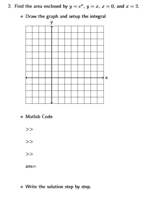 SOLVED: Find the area enclosed by y = e y =I, 1 = 0, and I = 2 Draw the ...
