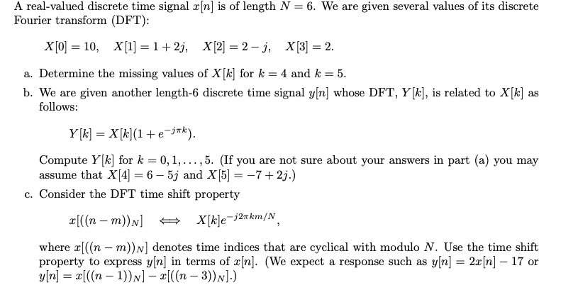 SOLVED: A real-valued discrete time signal [n] is of length N = 6. We are given several values ...