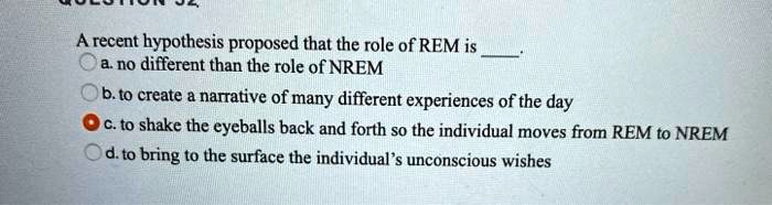 SOLVED: A recent hypothesis proposed that the role of REM is a.no ...