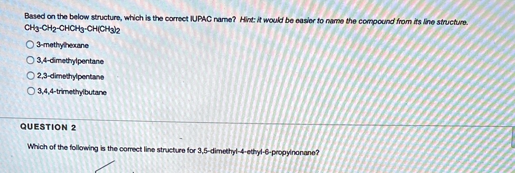 SOLVED: Based on the below structure, which is the correct IUPAC name? Hint: it would be easier ...