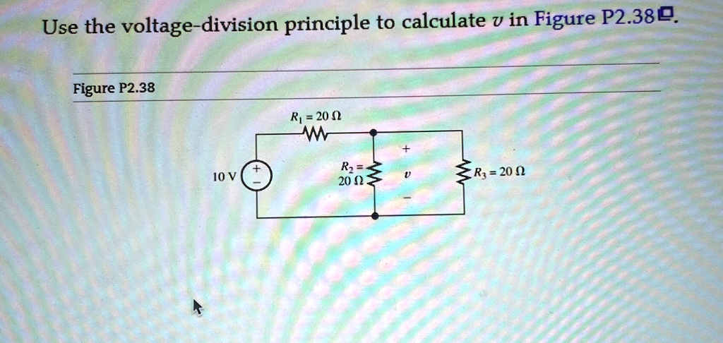 use the voltage division principle to calculate v in figure p2380 figure p238 a 10 v r1 20 w r2 ...