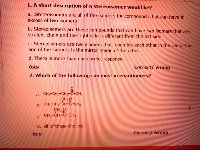 SOLVED: A short description of a stereoisomer would be: Stereoisomers ...