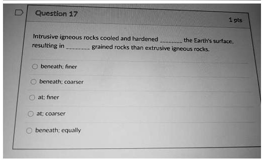 SOLVED: Question 17 1gts Intrusive igneous rocks cooled and hardened ...
