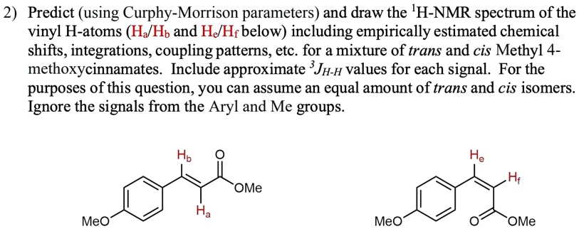 2) Predict (using Curphy-Morrison parameters) and draw the ^1H-NMR spectrum of the vinyl H-atoms ...