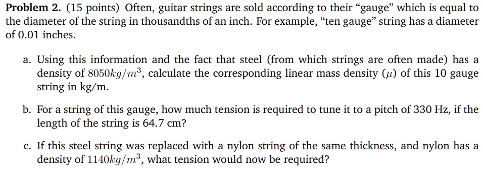 SOLVED: Problem 2. (15 points) Often, guitar strings are sold according ...