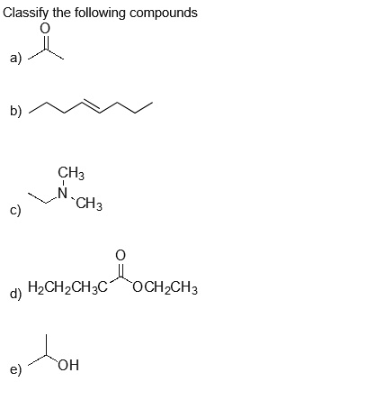 SOLVED: Classify the following compounds CH3 "CH3 HzCHzCHzC OCHzCH3
