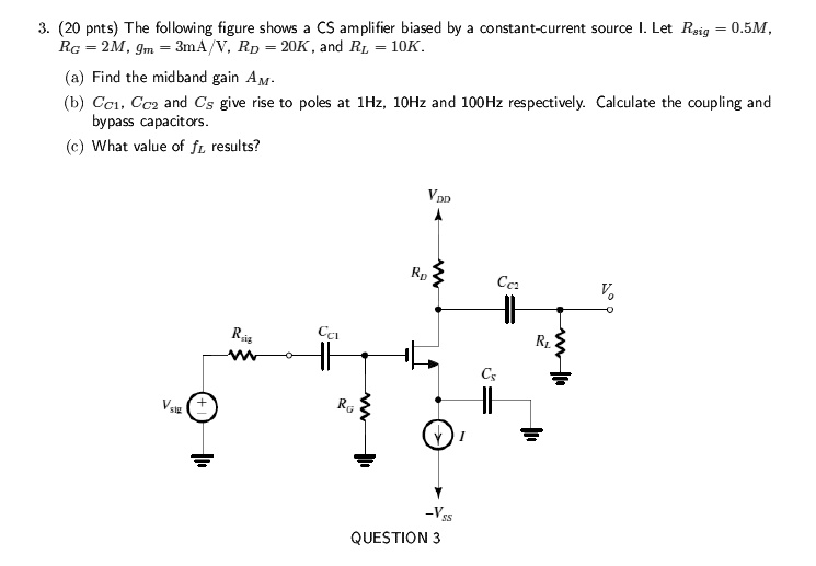 3. (20 pnts) The following figure shows a CS amplifier biased by a ...