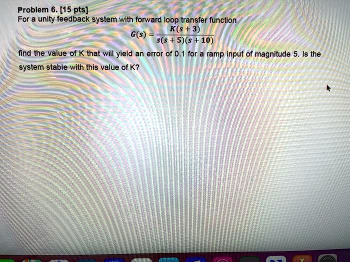 Problem 6 15 Pts For A Unity Feedback System With Forward Loop Transfer Function Gs Ks