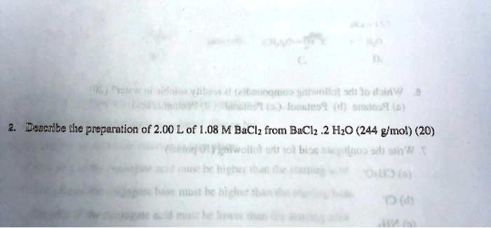 Cd| (na (7 ' Fominids| Dn)+4 () Describe the preparation of 2.00 L of 1.08 M BaCl2 from BaCl2Â ...