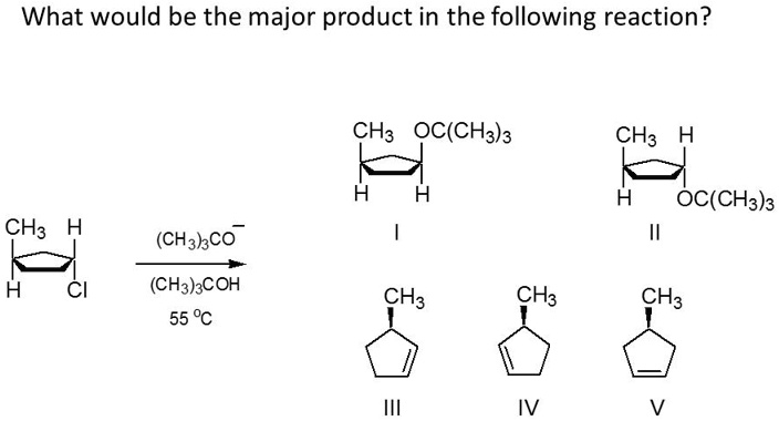 SOLVED: What would be the major product in the following reaction ...