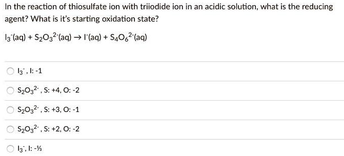 in the reaction of thiosulfate ion with triiodide ion in an acidic ...