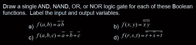 Draw a single AND, NAND, OR, or NOR logic gate for each of these ...