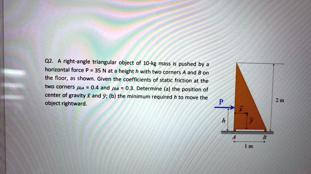 SOLVED: Q2. A right-angle triangular object of 10-kg mass is pushed by ...