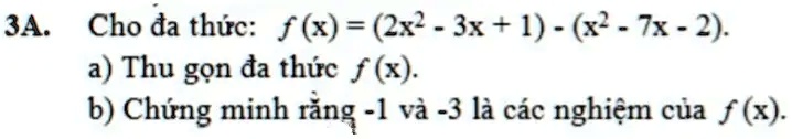 3A. Cho ?a th?c: f(x) = (2x^2 - 3x + 1) - (x^2 - 7x - 2).a) Thu g?n ?a th?c f(x).b) Ch?ng minh r ...