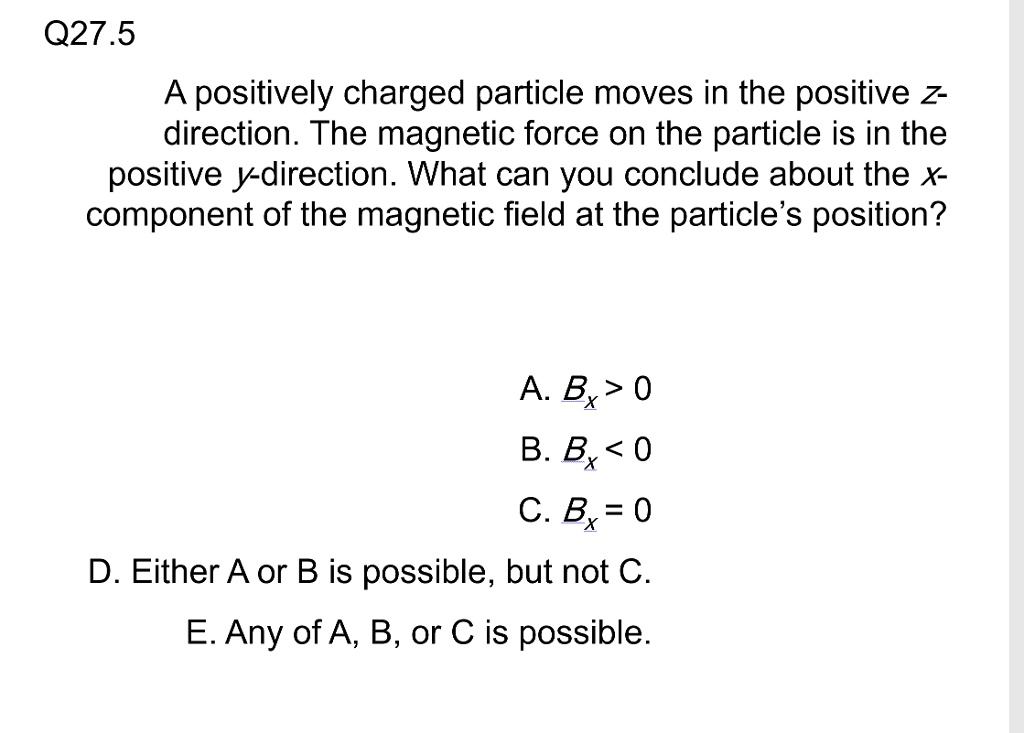 SOLVED: Q27.5 A positively charged particle moves in the positive z ...