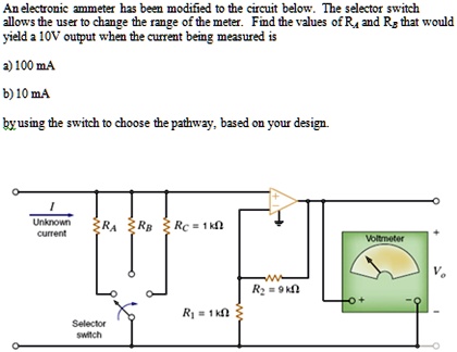 SOLVED: An electronic ammeter has been modified to the circuit below. The selector switch allows ...