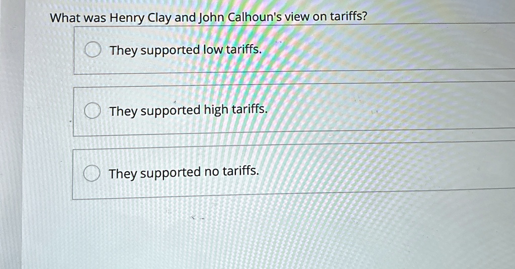 what was henry clay and john calhouns view on tariffs they supported ...