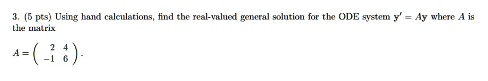 3. (5 pts) Using hand calculations, find the real-valued general ...