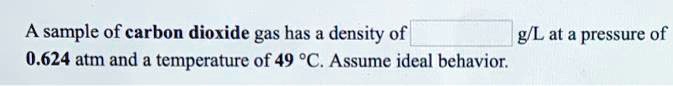 SOLVED: A sample of carbon dioxide gas has a density of g/L at a ...