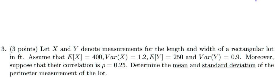 SOLVED: Let X and Y denote measurements for the length and width of a rectangular lot in ft ...