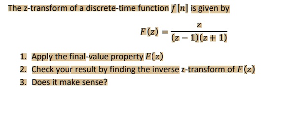 SOLVED: The z-transform of a discrete-time function 𝑓[𝑛] is given by 𝐹(𝑧) = 𝑧 (𝑧 − 1)(𝑧 + 1) 1 ...