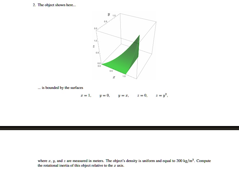 SOLVED: The object shown here is bounded by the surfaces x=1, y=0, z=0, and z=y^2, where x, y ...