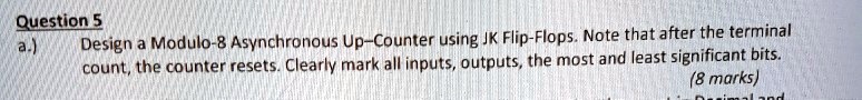 Question 5 a.) Design a Modulo-8 Asynchronous Up-Counter using JK Flip ...