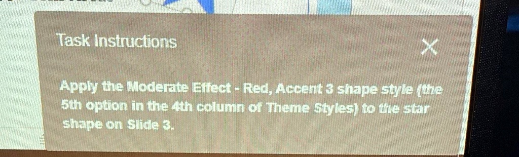 Task Instructions X Apply the Moderate Effect - Red, Accent 3 shape style (the 5th option in the ...
