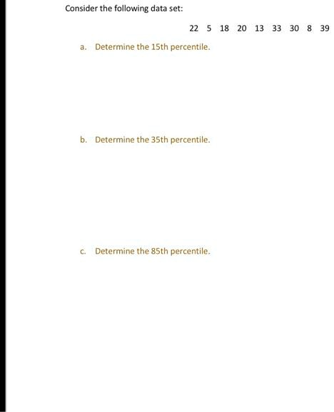 SOLVED: Consider the following data set: Determine the 10th percentile. Determine the 35th ...