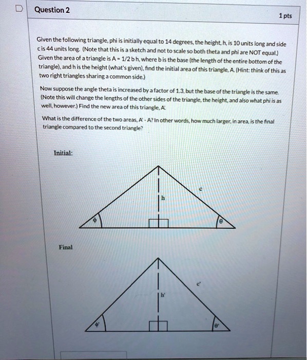 Question 2 1 pts Given the following triangle, phi is initially equal ...