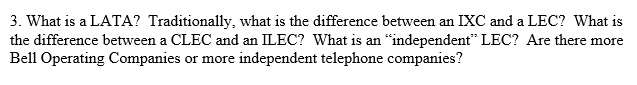 3. What is a LATA? Traditionally, what is the difference between an IXC ...