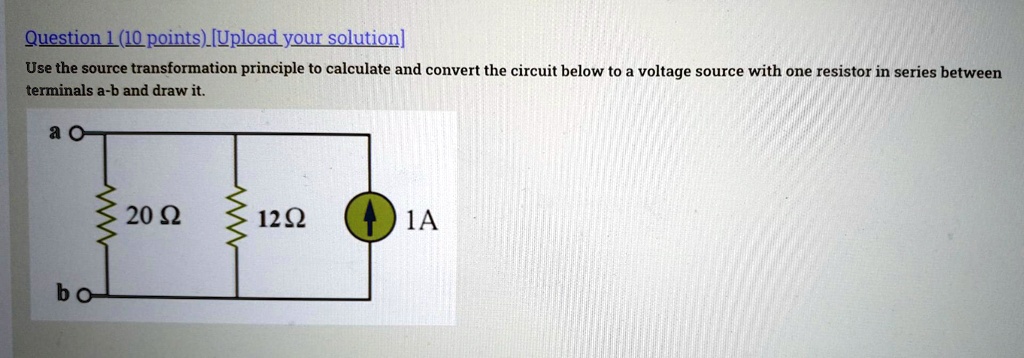 SOLVED: Use the source transformation principle to calculate and convert the circuit below to a ...