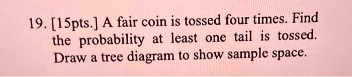 19 ispts a fair coin is tossed four times find the probability at least ...