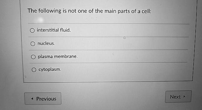 The following is not one of the main parts of a cell: interstitial ...